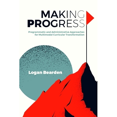 预订 Making Progress: Programmatic and Administrative Approaches for Multimodal Curricular Transformation 取得进展：多模