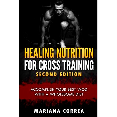 预订 Healing Nutrition for Cross Training Second Edition: Accomplish Your Best Wod with These Awesome Meals: 97817170833