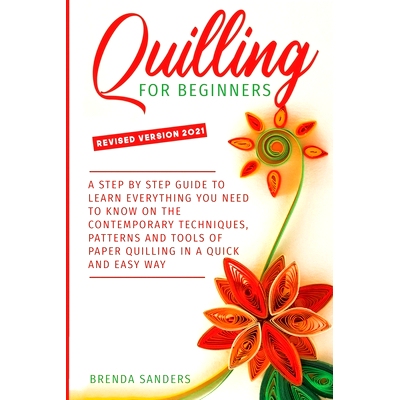 预订 Quilling For Beginners: A Step by Step Guide To Learn Everything You Need To Know on the Contemporary Techniques, P