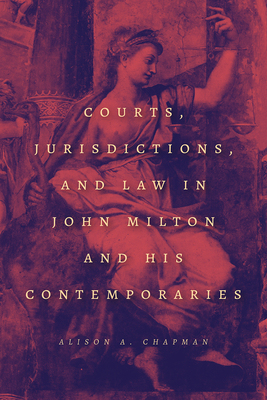 【预订】Courts, Jurisdictions, and Law in John Milton and His Contemporaries 9780226729299