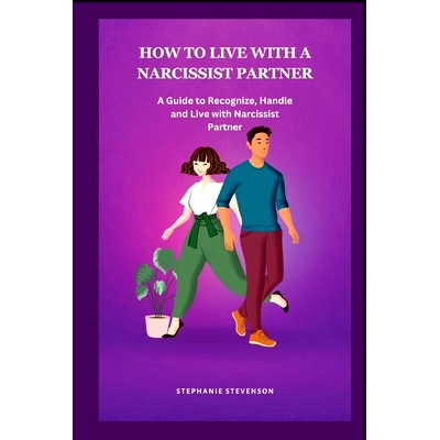 预订 How to Live with a Narcissist Partner: A Guide to Recognize, Handle and Live with Narcissist Partner: 9798853919495