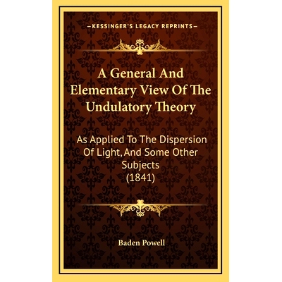 预订 A General And Elementary View Of The Undulatory Theory: As Applied To The Dispersion Of Light, And Some Other Subje