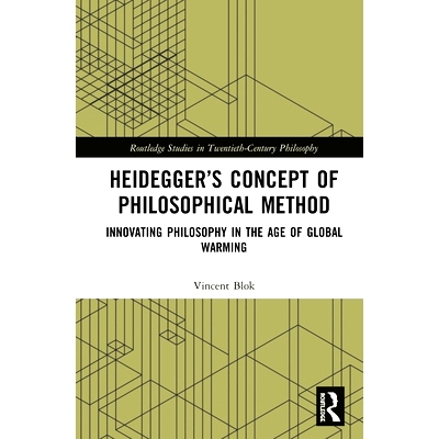 预订 Heidegger’s Concept of Philosophical Method: Innovating Philosophy in the Age of Global Warming 海德格尔哲学方法的