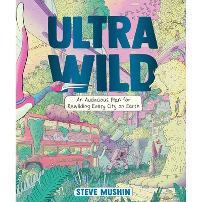 预订 Ultrawild: An Audacious Plan for Rewilding Every City on Earth 9798765647066