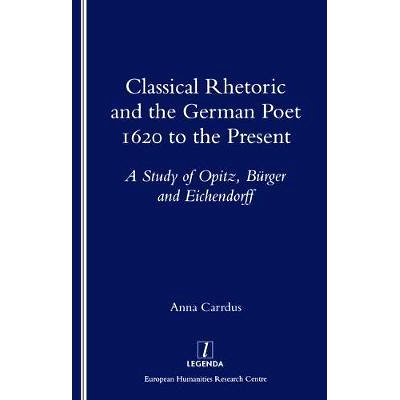 预订 Classical Rhetoric and the German Poet: 1620 to the Present - Study of Opitz, Burger and Eichendorff: 9781900755023