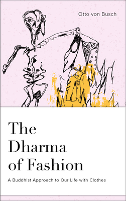 【预订】The Dharma of Fashion: A Buddhist Approach to Our Life with Clothes