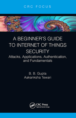 【预订】A Beginner’s Guide to Internet of Things Security: Attacks, Applic 9781032400754