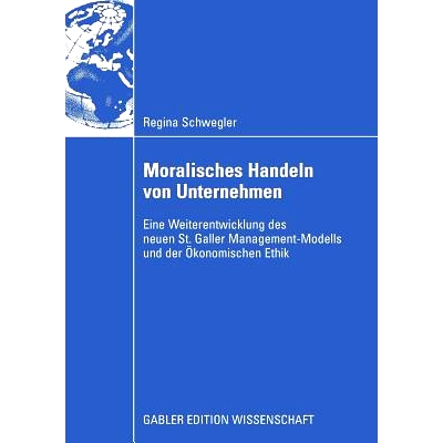 预订 Moralisches Handeln von Unternehmen: Eine Weiterentwicklung des neuen St. Galler Management-Modells und der Ökonom