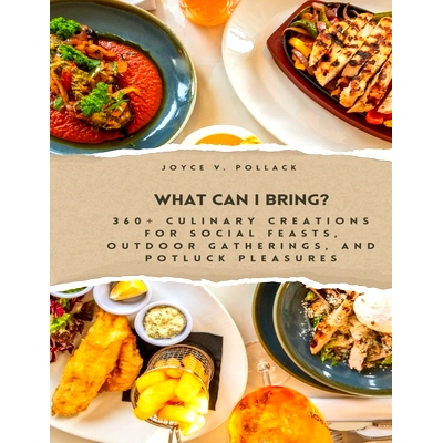 预订 What Can I Bring?: 360+ Culinary Creations for Social Feasts, Outdoor Gatherings, and Potluck Pleasures: 9798879936