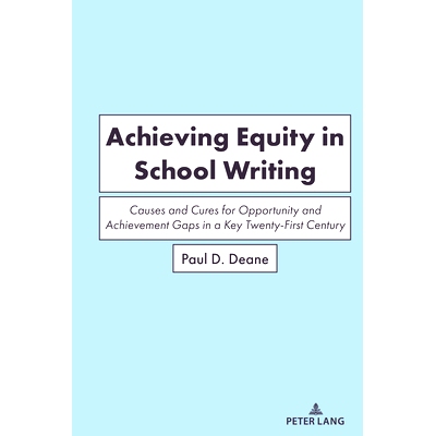 预订 Achieving Equity in School Writing: Causes and Cures for Opportunity and Achievement Gaps in a Key Twenty-First Cen