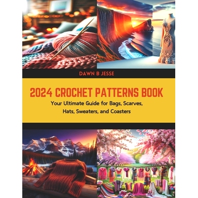 预订 2024 Crochet Patterns Book: Your Ultimate Guide for Bags, Scarves, Hats, Sweaters, and Coasters: 9798883958204