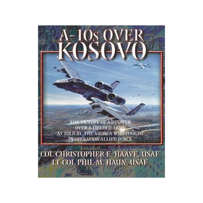 [预订]A-10s Over Kosovo: The Victory of Airpower over a Fielded Army as Told by Airmen Who Fought in Opera 9781839310706