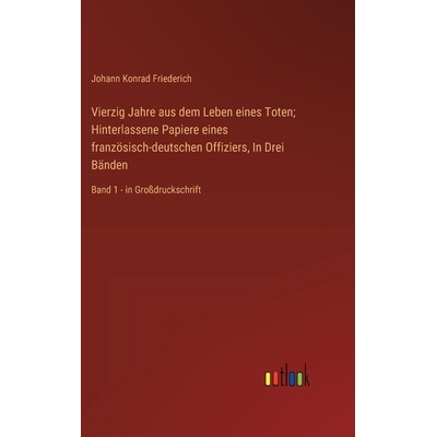 预订 Vierzig Jahre aus dem Leben eines Toten; Hinterlassene Papiere eines französisch-deutschen Offiziers, In Drei Bän