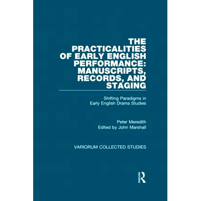 预订 The Practicalities of Early English Performance: Manuscripts, Records, and Staging: Shifting Paradigms in Early Eng