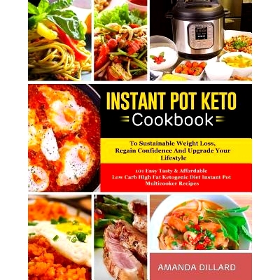 预订 Instant Pot Keto Cookbook to Sustainable Weight Loss, Regain Confidence and Upgrade Your Lifestyle: 101 Easy Tasty