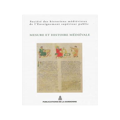 [预订]Mesure et histoire médiévale : XLIIIe Congrès de la SHMESP, Tours, 31 mai-3 juin 2012. 9782859447564