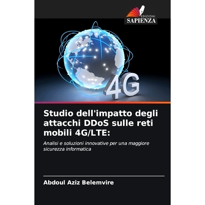 预订 Studio dell’impatto degli attacchi DDoS sulle reti mobili 4G/LTE:: Analisi e soluzioni innovative per una maggiore