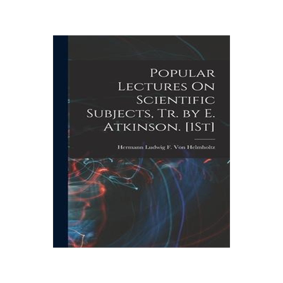 [预订]Popular Lectures On Scientific Subjects, Tr. by E. Atkinson. [1St] 9781018063003