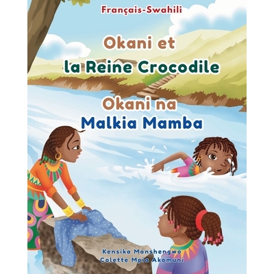 预订 Okani et la Reine Crocodile - Okani na Malkia Mamba: Livre bilingue français-swahili pour enfants: Apprendre le Sw