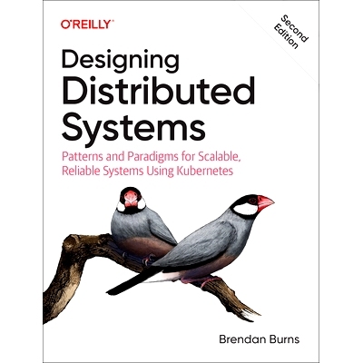 预订 Designing Distributed Systems: Patterns and Paradigms for Scalable, Reliable Systems Using Kubernetes 设计分布式系