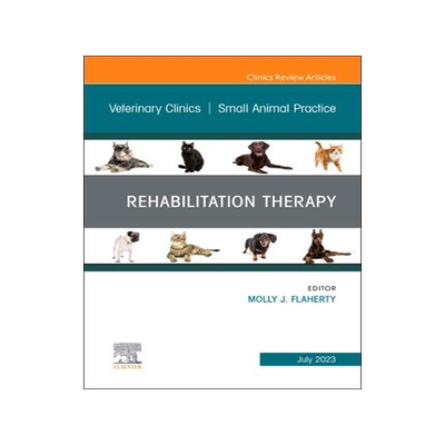 [预订]Rehabilitation Therapy, an Issue of Veterinary Clinics of North America 9780443182280