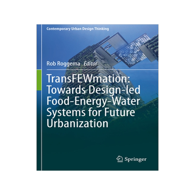 预订 TransFEWmation: Towards Design-led Food-Energy-Water Systems for Future Urbanization