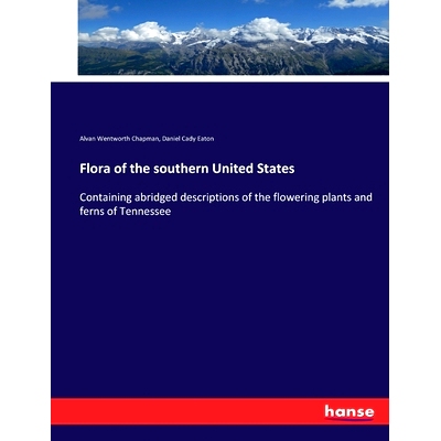 预订 Flora of the southern United States: Containing abridged descriptions of the flowering plants and ferns of Tennesse