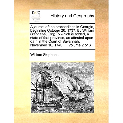 预订 A journal of the proceedings in Georgia, beginning October 20, 1737. By William Stephens, Esq; To which is added, a