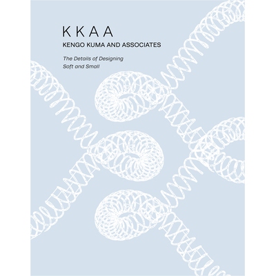 预订 Kkaa Kengo Kuma and Associates: The Details of Designing Soft and Small 9780764366802