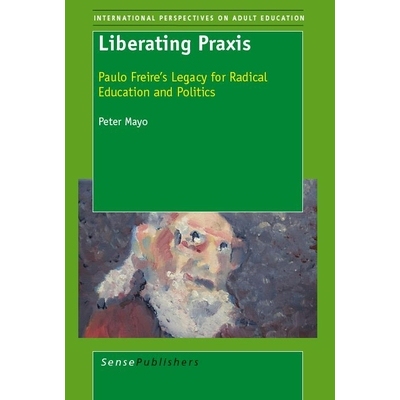 预订 Liberating Praxis: Paulo Freire’s Legacy for Radical Education and Politics 践行：保罗·弗雷尔的激进教育和政治遗产