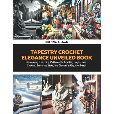 预订 Tapestry Crochet Elegance Unveiled Book: Showcasing 6 Dazzling Patterns for Crafting Bags, Cowls, Chokers, Bracelet