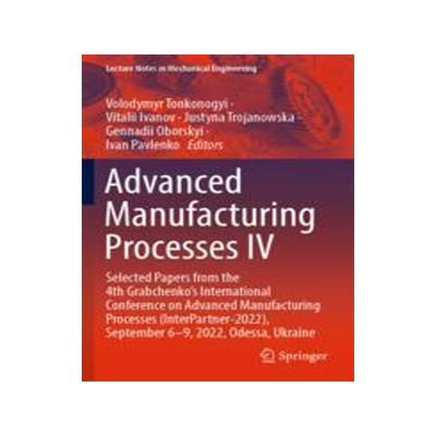 [预订]Advanced Manufacturing Processes IV: Selected Papers from the 4th Grabchenko’s International Confe 9783031166532
