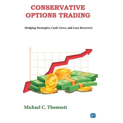 预订 Conservative Options Trading: Hedging Strategies, Cash Cows, and Loss Recovery 保守期权交易：套期保值策略，摇钱树和