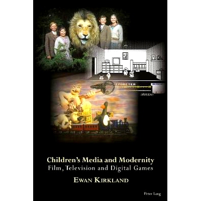 预订 Children’s Media and Modernity: Film, Television and Digital Games 儿童媒体与现代性: 电影、电视与数字游戏: 9783034