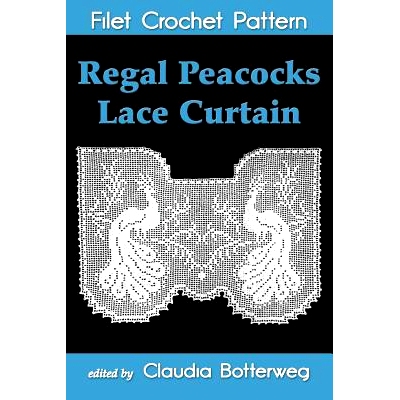 预订 Regal Peacocks Lace Curtain Filet Crochet Pattern: Complete Instructions and Chart: 9781500108861
