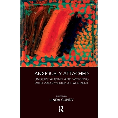 预订 Anxiously Attached: Understanding and Working with Preoccupied Attachment 焦急地附上：理解并使用专注的依恋: 9780367