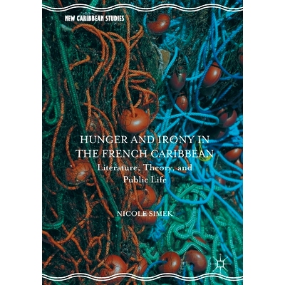预订 Hunger and Irony in the French Caribbean: Literature, Theory, and Public Life: 9781349719358