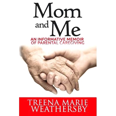 预订 Mom and Me: An Informative Memoir of Parental Caregiving: 9780692246870