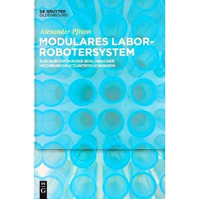 预订 Modulares Laborrobotersystem: zur Durchführung biologischer Hochdurchsatzuntersuchungen: 9783110524468