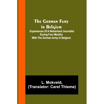 预订 The German Fury in Belgium; Experiences of a Netherland Journalist during four months with the German Army in Belgi