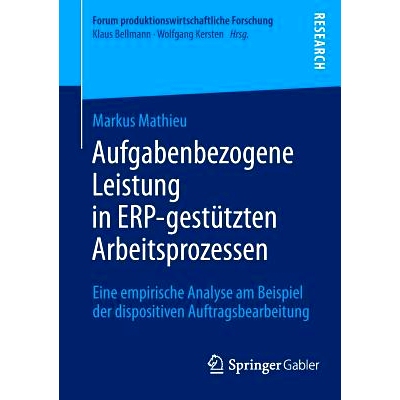 预订 Aufgabenbezogene Leistung in Erp-Gestützten Arbeitsprozessen: Eine Empirische Analyse Am Beispiel Der Dispositiven