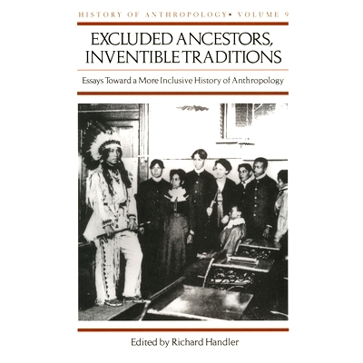预订 Excluded Ancestors, Inventible Traditions: Essays Toward a More Inclusive History of Anthropology 排除在外的祖先、