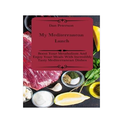 [预订]My Mediterranean Lunch: Boost Your Metabolism And Enjoy Your Meals With Incredibly Tasty Mediterrane 9781803424934