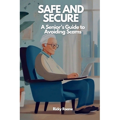 预订 Safe and Secure: A Senior’s Guide to Avoiding Scams: 9798218467135