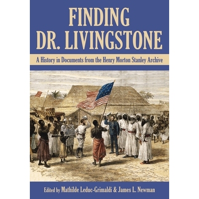 预订 Finding Dr. Livingstone: A History in Documents from the Henry Morton Stanley Archive 寻找利文斯通博士：亨利 莫顿
