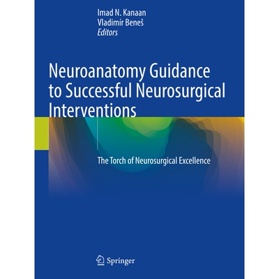 预订 Neuroanatomy Guidance to Successful Neurosurgical Interventions: The Torch of Neurosurgical Excellence 神经外科成功