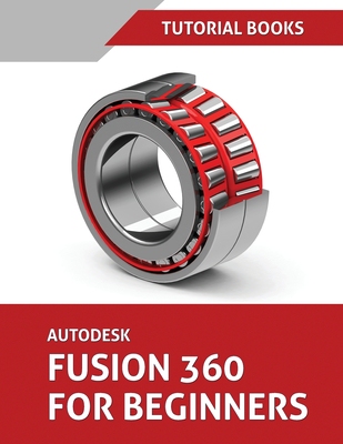 【预订】Autodesk Fusion 360 For Beginners: Part Modeling, Assemblies, and Drawings
