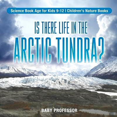 预订 Is There Life in the Arctic Tundra? Science Book Age for Kids 9-12 - Children’s Nature Books: 9781541915176