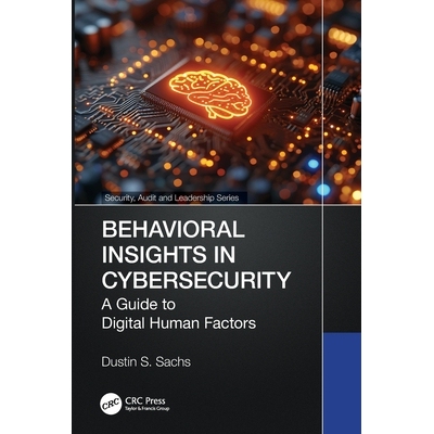 预订 Behavioral Insights in Cybersecurity A Guide to Digital Human Factors 网络安全行为洞察：数字人为因素指南 9781032998
