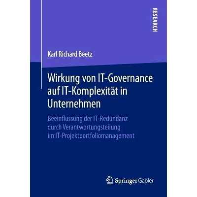 预订 Wirkung von IT-Governance auf IT-Komplexität in Unternehmen: Beeinflussung der IT-Redundanz durch Verantwortungste